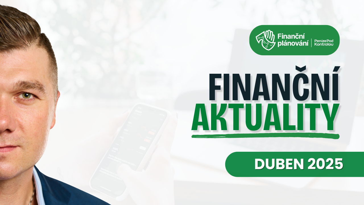 Rychlý přehled finančních aktualit - duben 2025 - Peníze pod kontrolou
